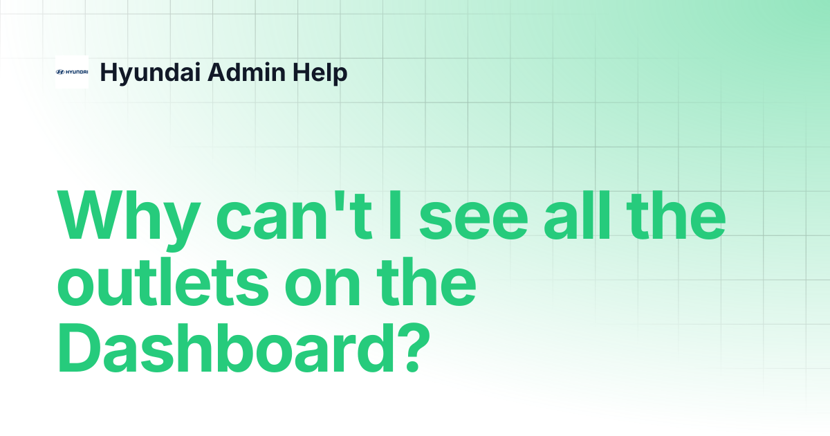 Why can't I see all the outlets on the Dashboard? | Hyundai Admin Help